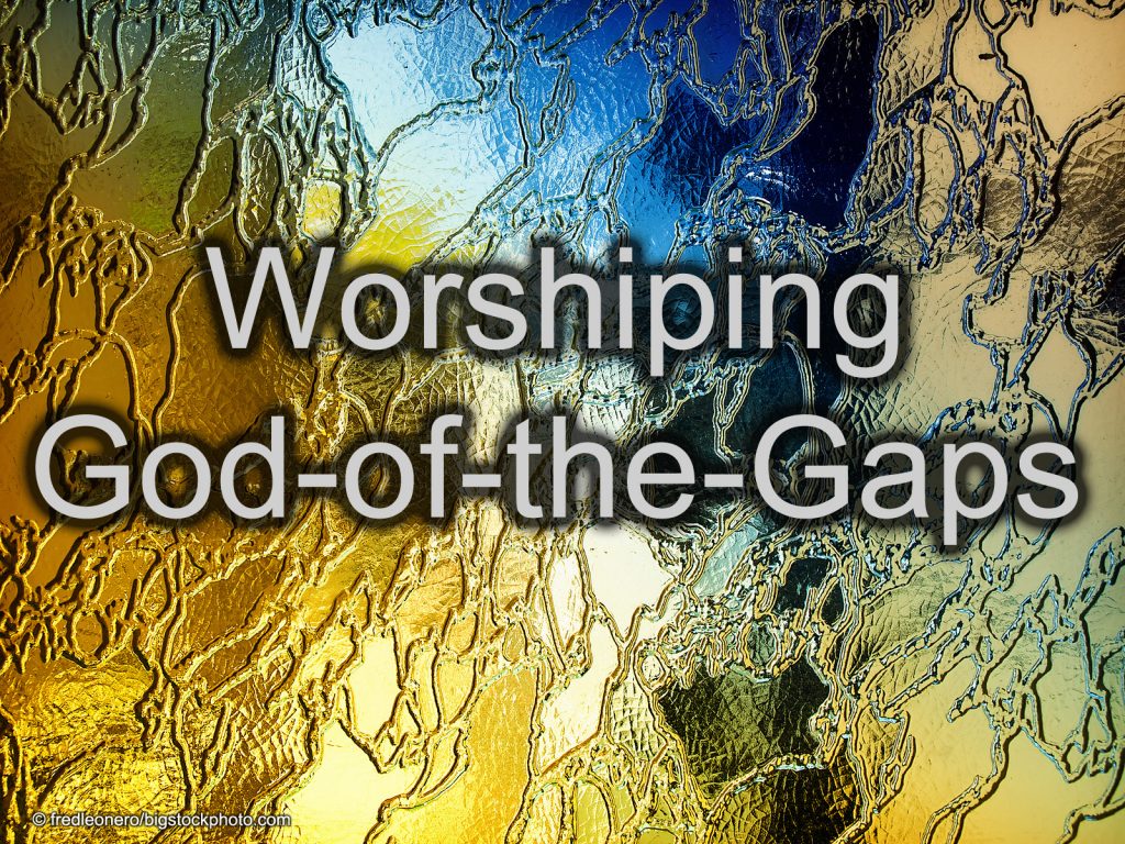 Worshiping a God-of-the-Gaps - DOES GOD EXIST? TODAY